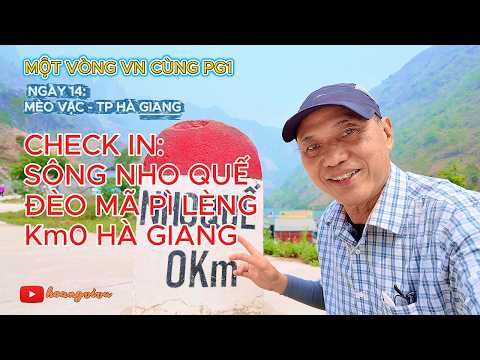 🏍️ Ngày 14: Mèo Vạc - Hà Giang, Khám phá sông Nho Quế, đèo Mã Pì Lèng và Km0 I Một vòng VN cùng PG1