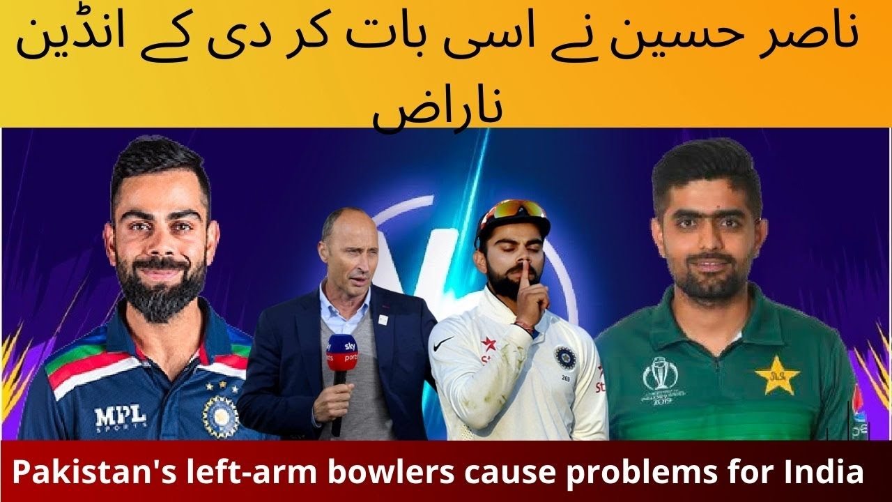 Pakistan's left-arm bowlers cause problems for India I Nasir Hussain ...
