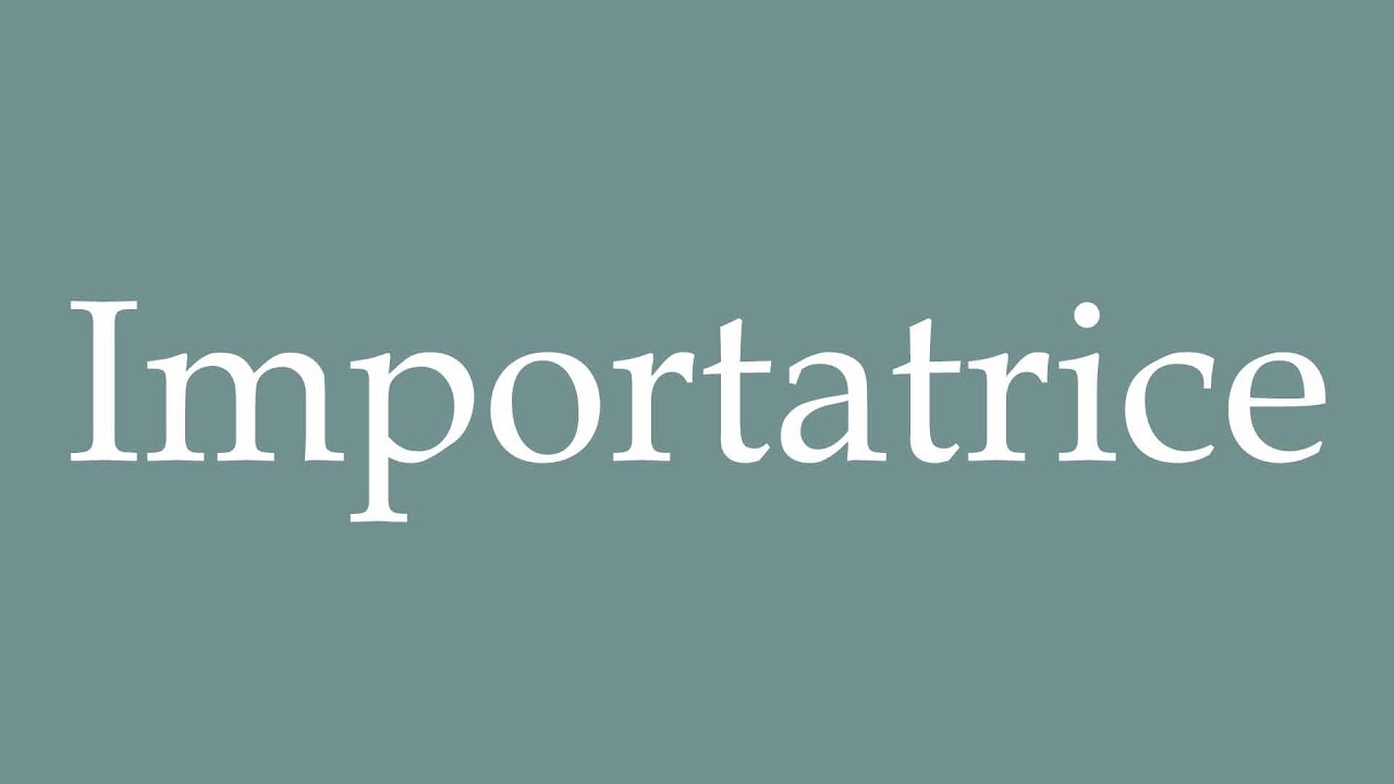How to Pronounce ''Importatrice'' (Importer) Correctly in French - YouTube