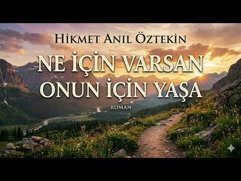 Hikmet Anıl Öztekin--Ne İçin Varsan Onun İçin Yaşa--Kitap Özeti