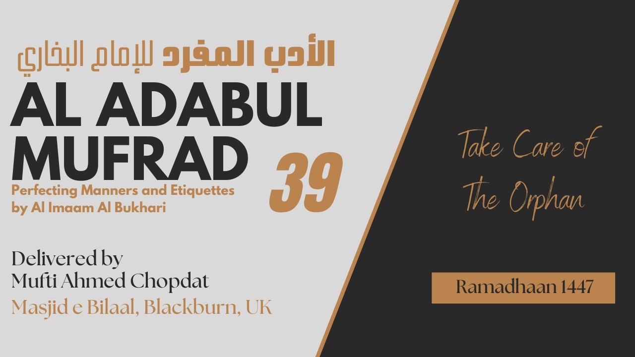Al Adabul Mufrad 39 | Take Care of The Orphan| Mufti Ahmed Chopdat ...