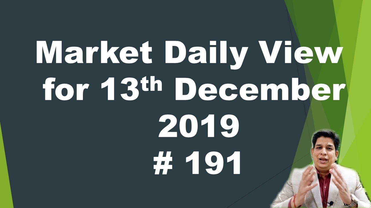 Market Daily View for 13th December 2019; #191 - YouTube