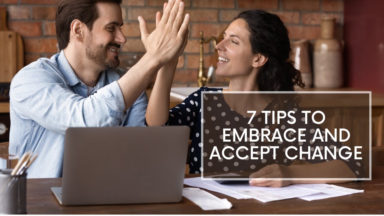7 Tips To Embrace And Accept Change - YouTube
