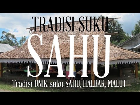 JAILOLO ; 5 Tradisi Unik Suku SAHU, Halmahera Barat, Maluku Utara - YouTube