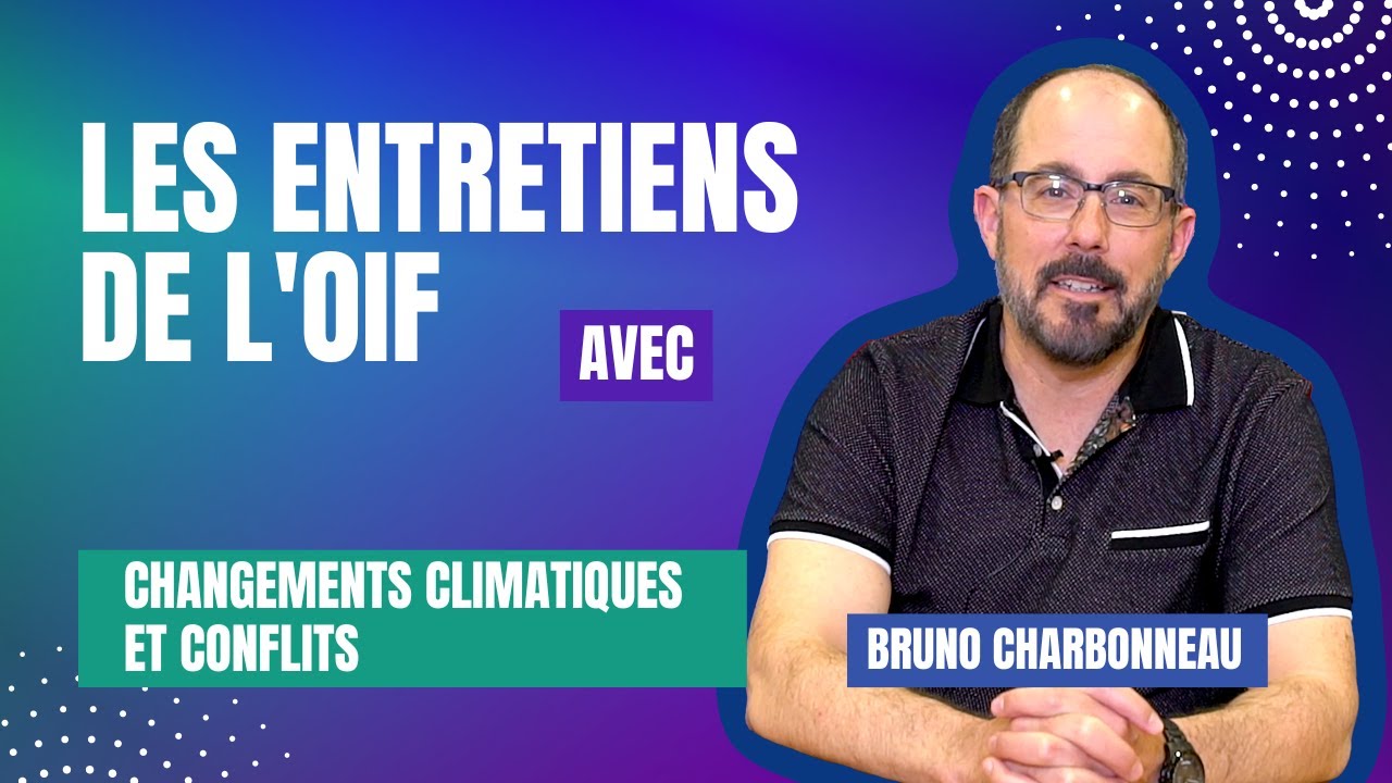 Les entretiens de l'OIF : Bruno Charbonneau - Changements climatiques ...
