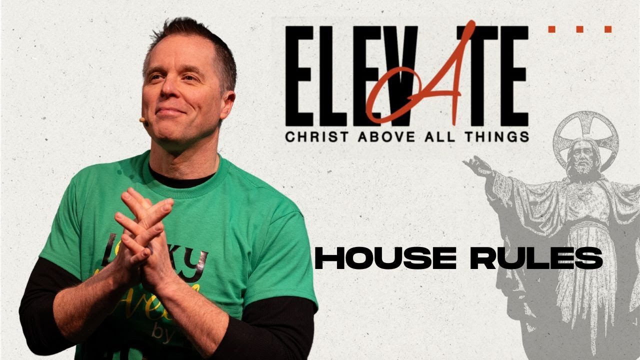 Elevate: Christ Above All Things Pt. 7 - House Rules - YouTube