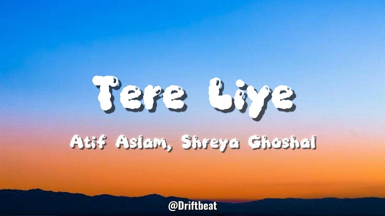 Tere Liye - Atif Aslam, Shreya Ghoshal | lyrics - YouTube