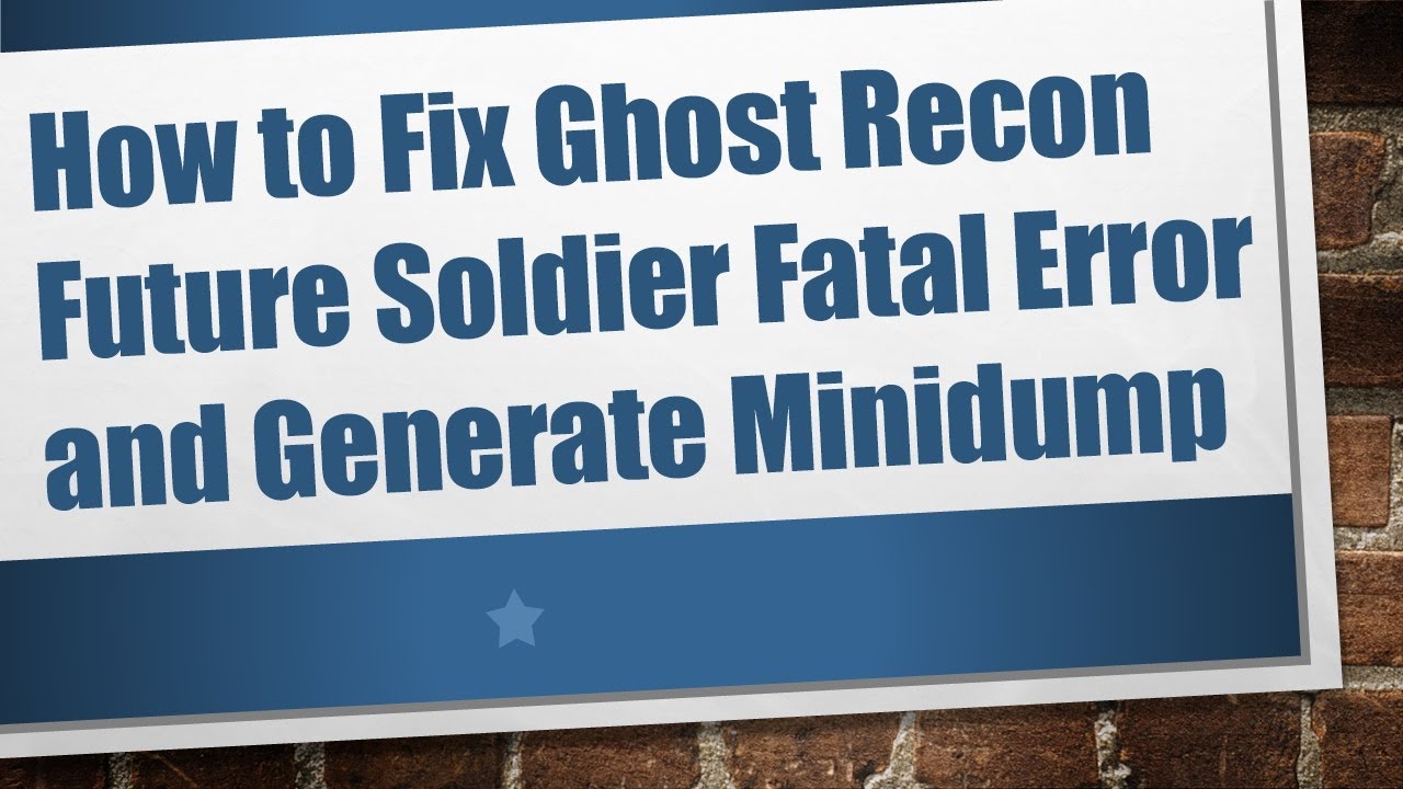 How to Fix Ghost Recon Future Soldier Fatal Error and Generate Minidump ...