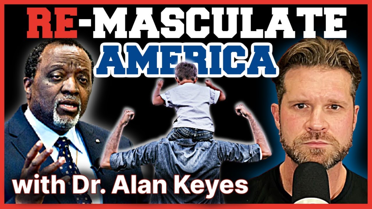RE-MASCULATE America: With Dr. Alan Keyes | Without the Men, We Are ...