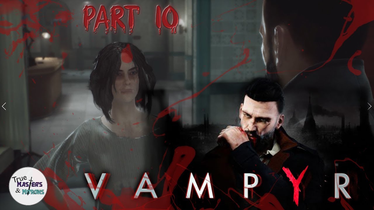 TM&M Play: Vampyr - Part 10 - Death to the Vampire Hunters - YouTube