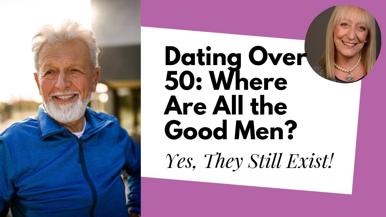 Over 50 Dating Are There Really Any Good Single Men Over 50 Left