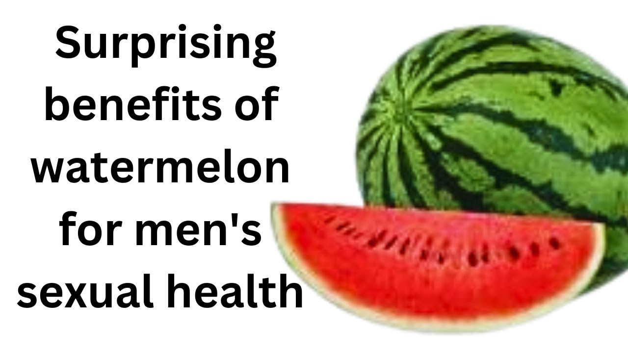 How Watermelon Boosts Men's Sexual Health" - YouTube