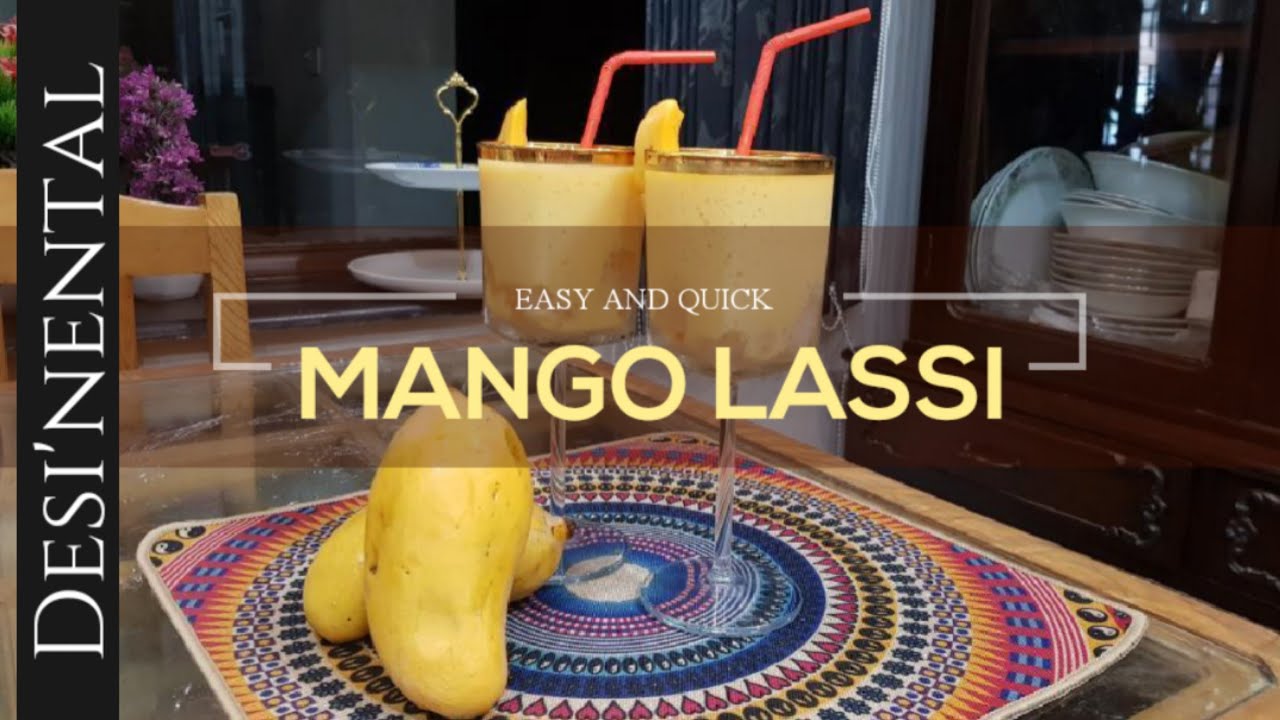Mango Lassi, Easy and Quick | Desi'nental - YouTube