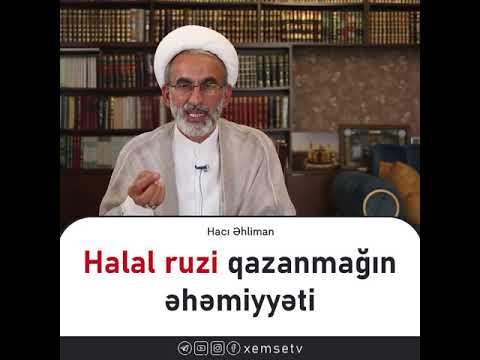 Hacı Əhliman - Halal ruzi qazanmağın əhəmiyyəti