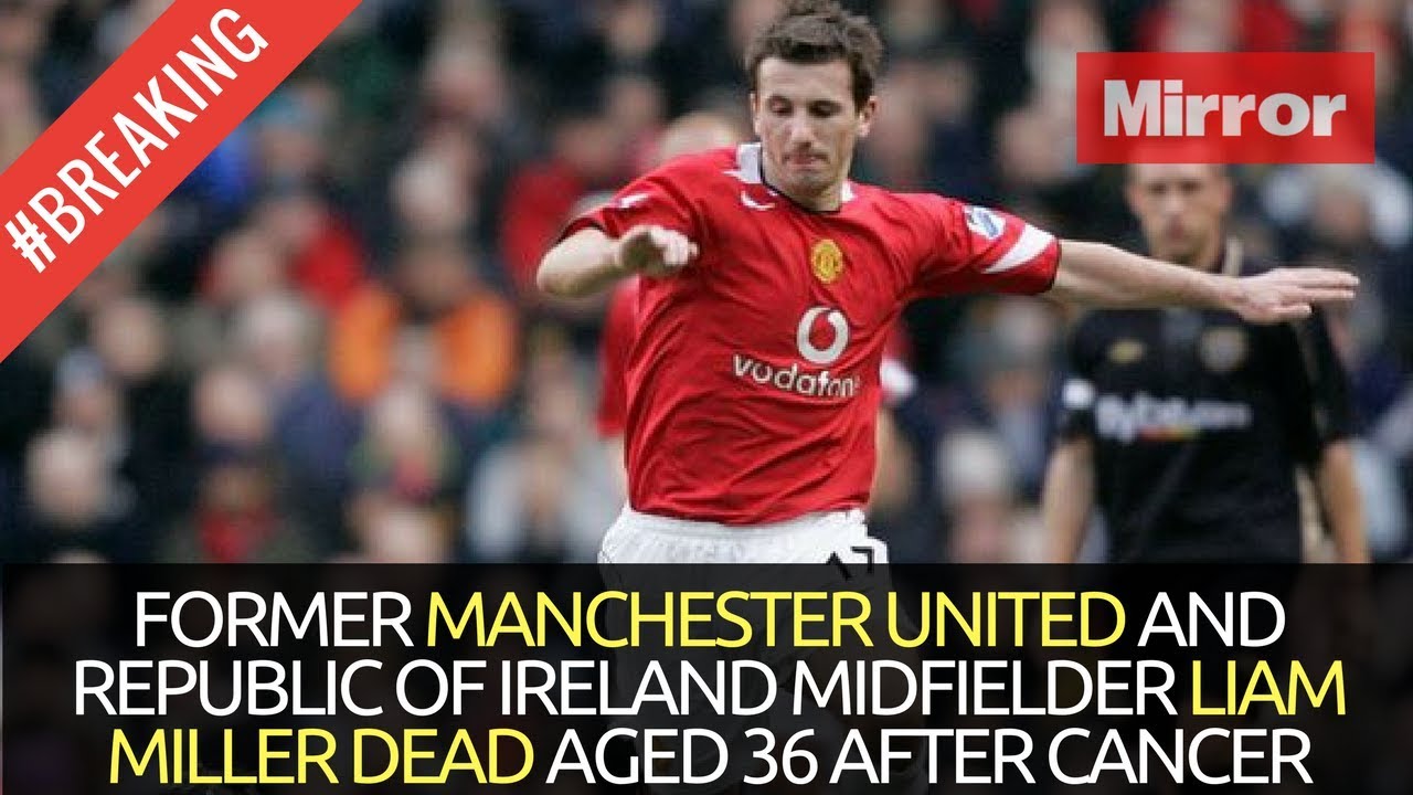 MANCHESTER UNITED LIAM MILLER DEAD AGED 36 AFTER CANCER - TRIBUTES ...