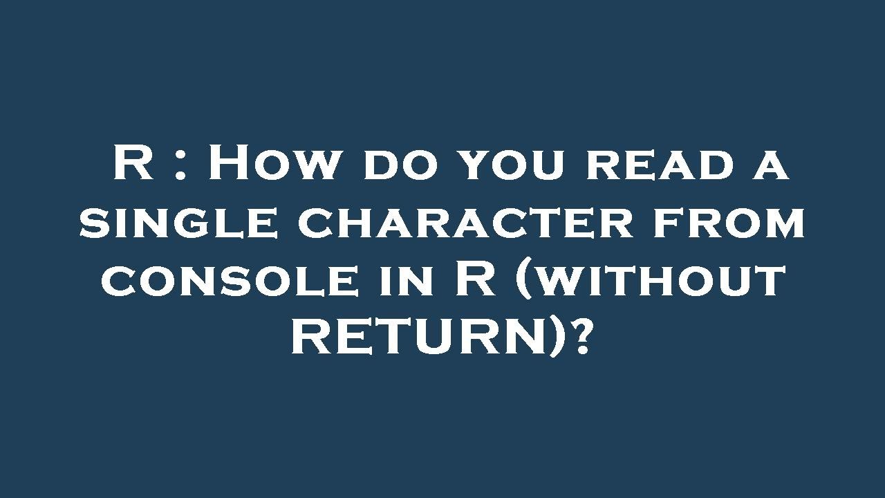 R : How do you read a single character from console in R (without ...