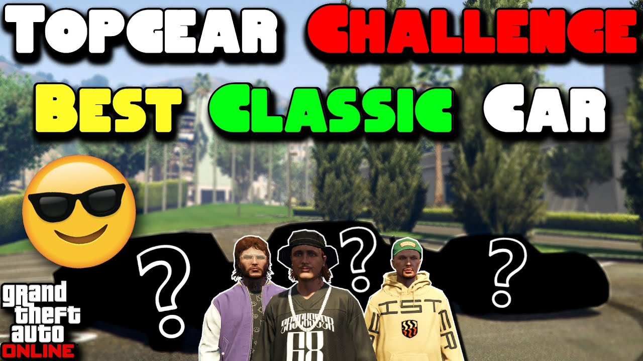 GTA 5 TOPGEAR BEST CLASSIC CAR CHALLENGE ft. @twingo.mp4 & @HarmNone ...