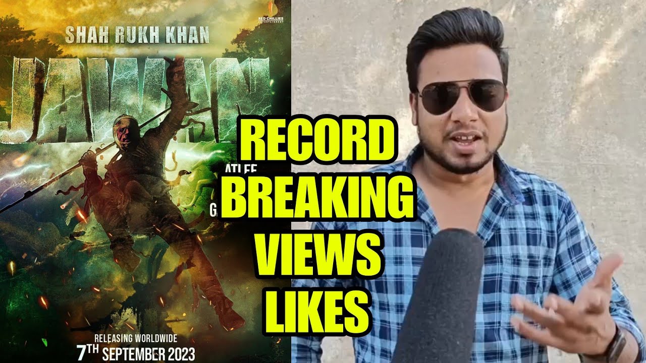 Jawan Record Breaking Views & Likes In 16 Hours | Shahrukh Khan | Jawan ...