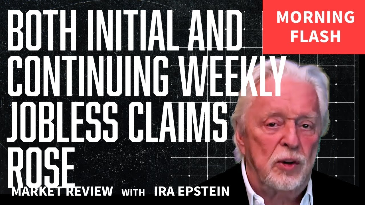 Morning Flash...Jobless Claims on the rise; Ira’s Morning Flash Video ...