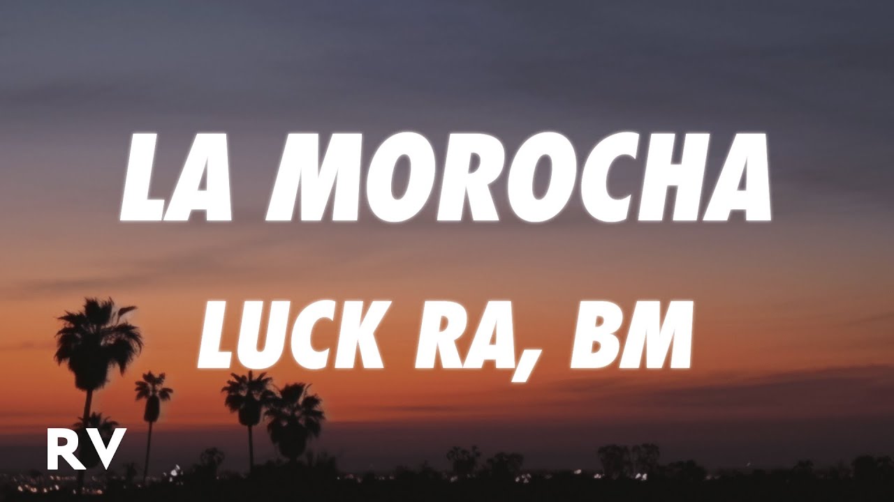 Luck Ra, BM - LA MOROCHA (Letra/Lyrics) - YouTube