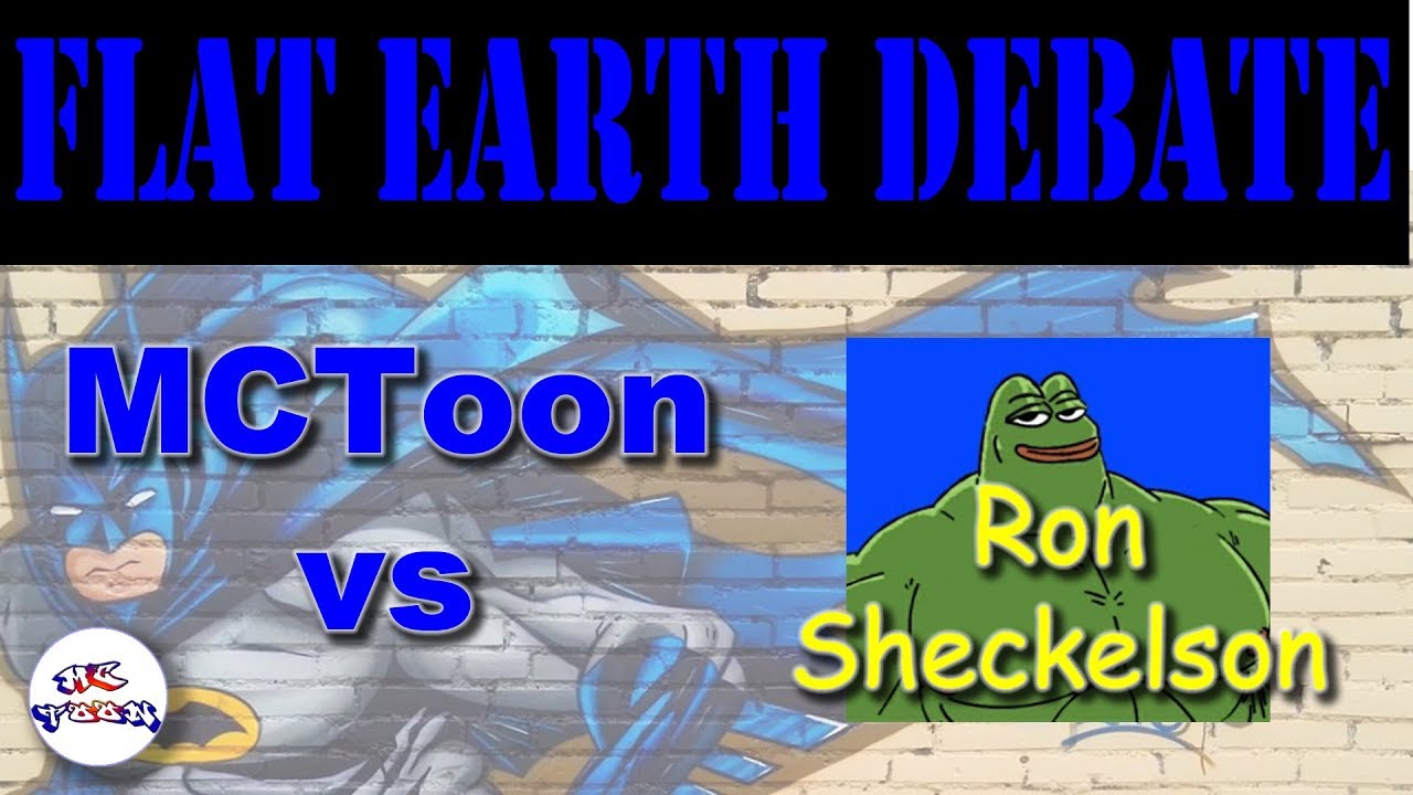 Flat Earth Debate MCToon vs Ron Sheckelson - YouTube