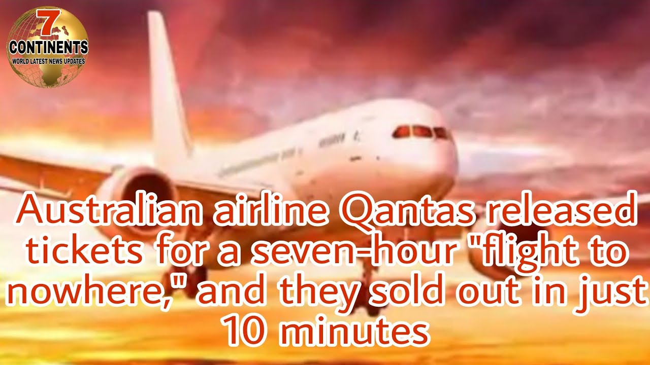 Australian airline Qantas released tickets for a 7hour flight to ...