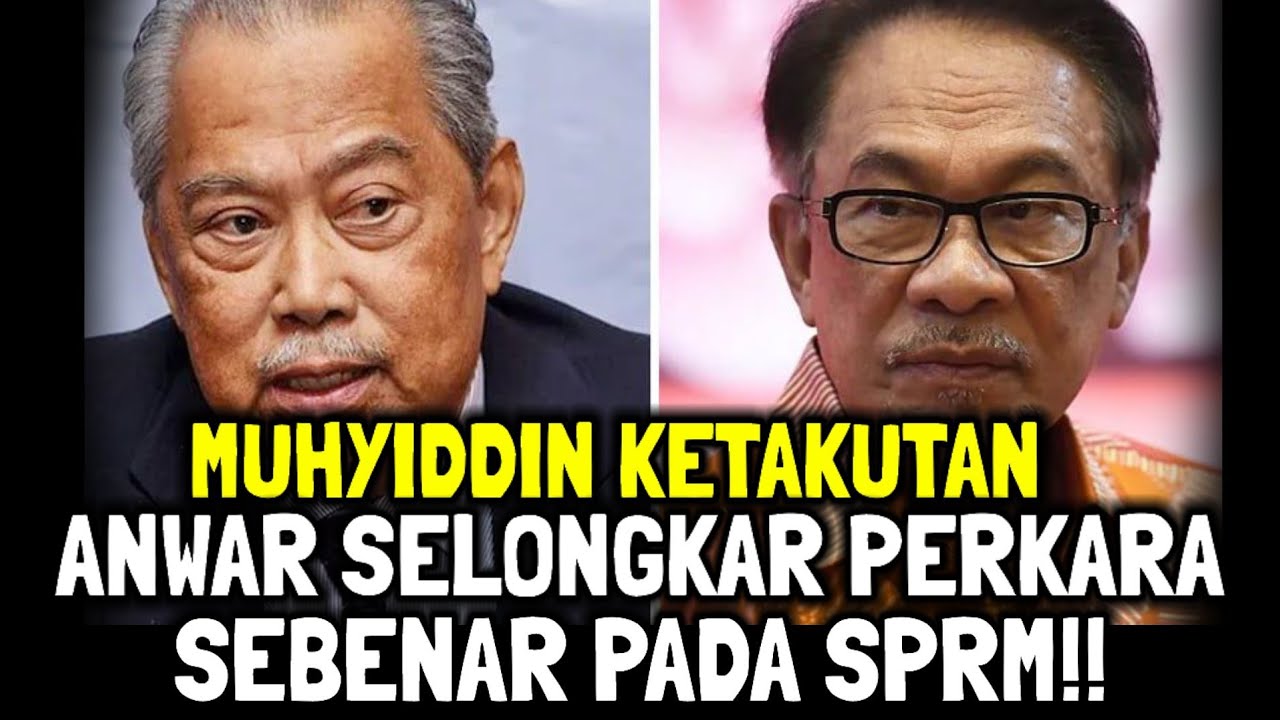 MUHYIDDIN KETAKUTAN ANWAR SELONGKAR PERKARA SEBENAR PADA SPRM!! - YouTube