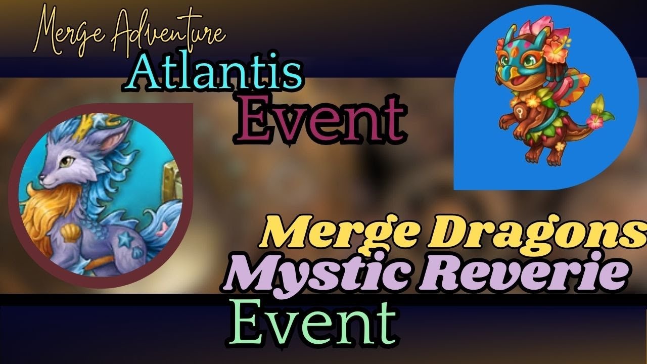 Merge Dragons (Mystic Reverie) AND Merge Adventure's Atlantis Event 2 ...