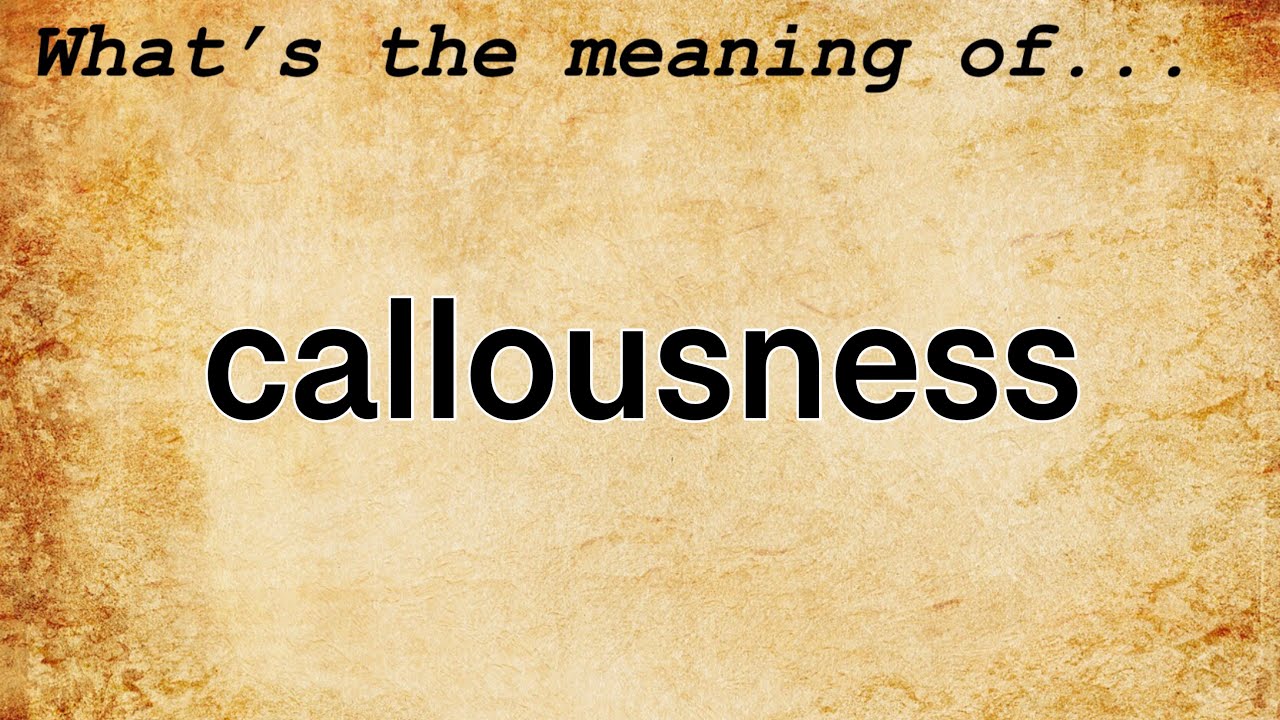 Callousness Meaning : Definition of Callousness - YouTube