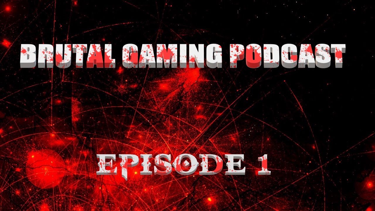 BRUTAL GAMING PODCAST EPISODE 1 - YouTube