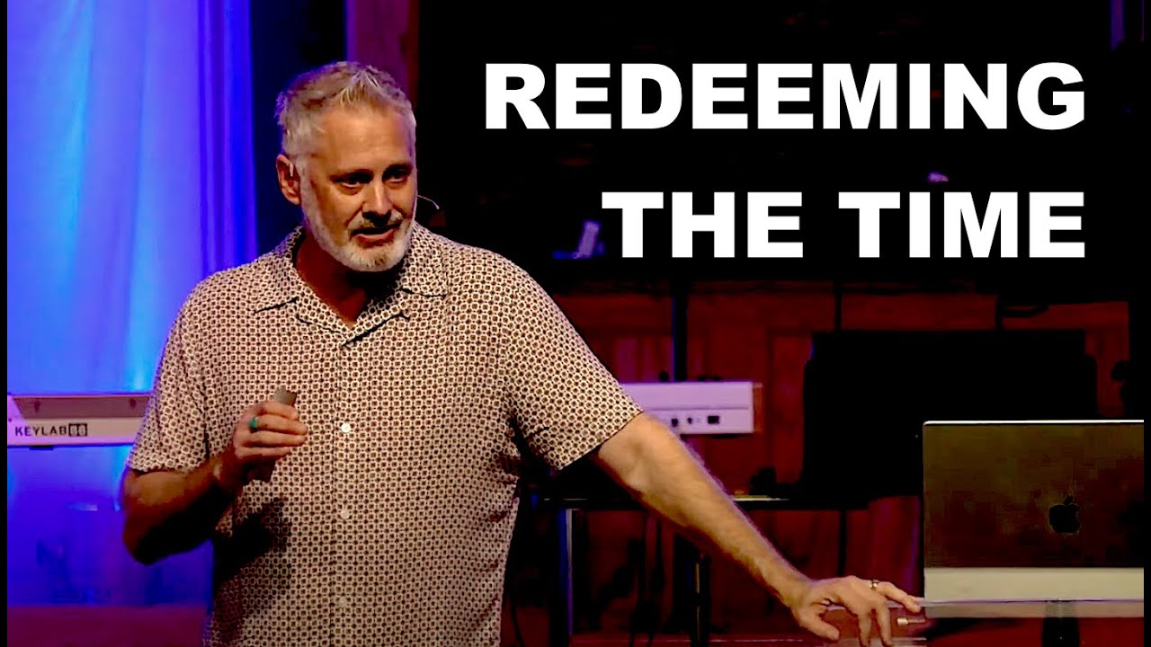 Redeeming the Time - YouTube