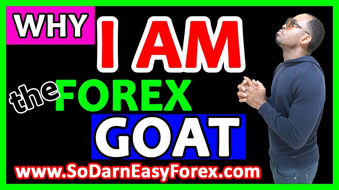 Why I AM The Forex GOAT - So Darn Easy Forex™ University - YouTube