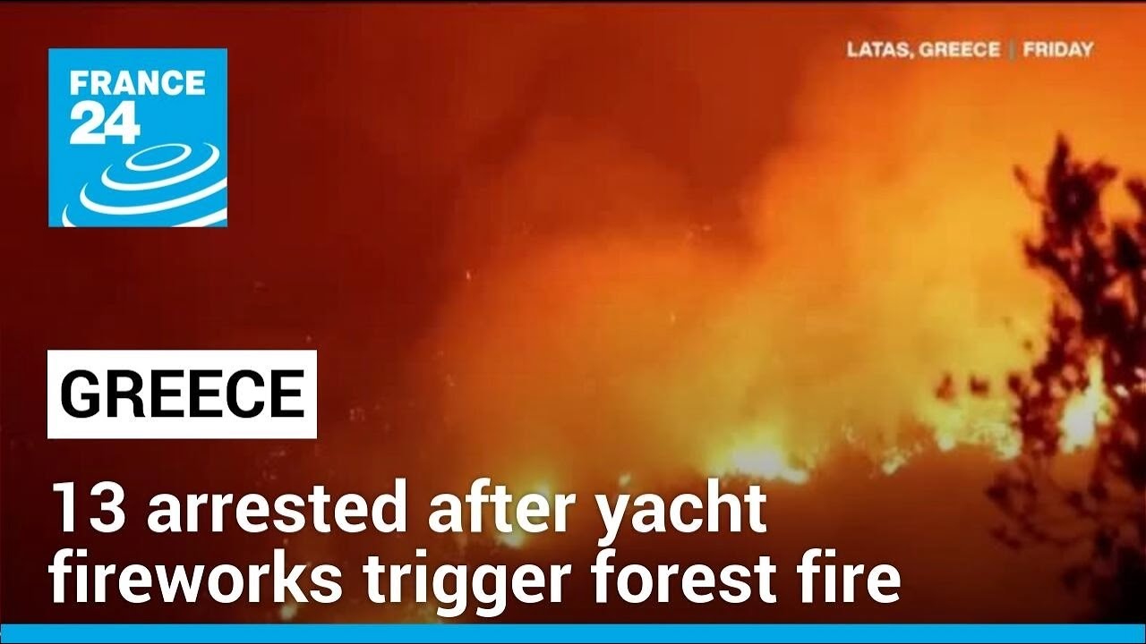 13 arrested after yacht fireworks trigger Greek forest fire • FRANCE 24 ...