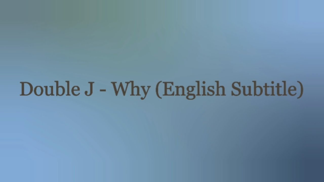 Double J - Why with English Subtitles - YouTube