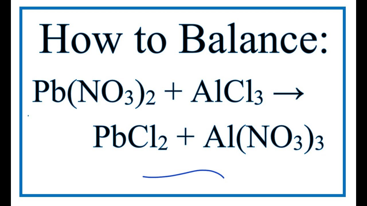 How to Balance Pb(NO3)2 + AlCl3 = PbCl2 + Al(NO3)3 - YouTube