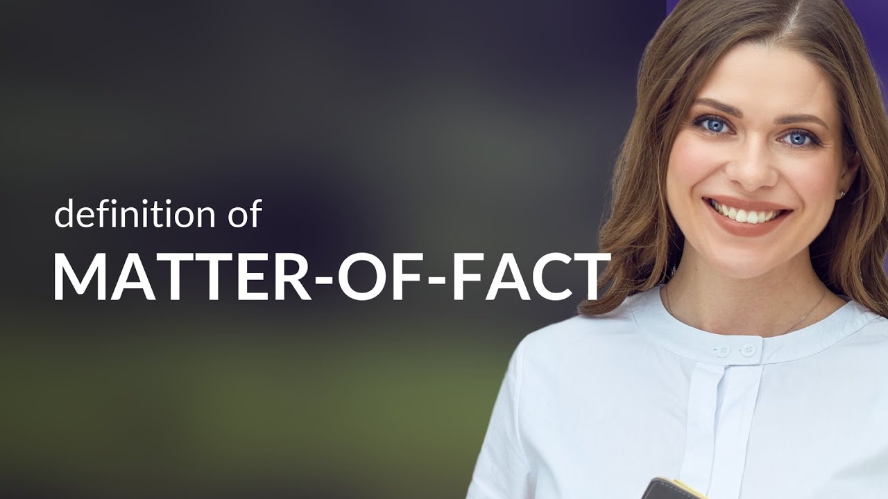 Matter-of-fact • MATTER-OF-FACT meaning - YouTube