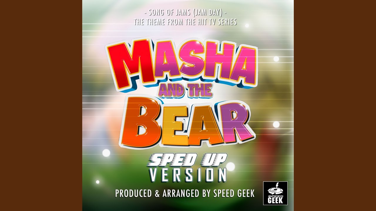 Song of Jams (Jam Day) (From ''Masha And The Bear'') (Sped-Up Version ...