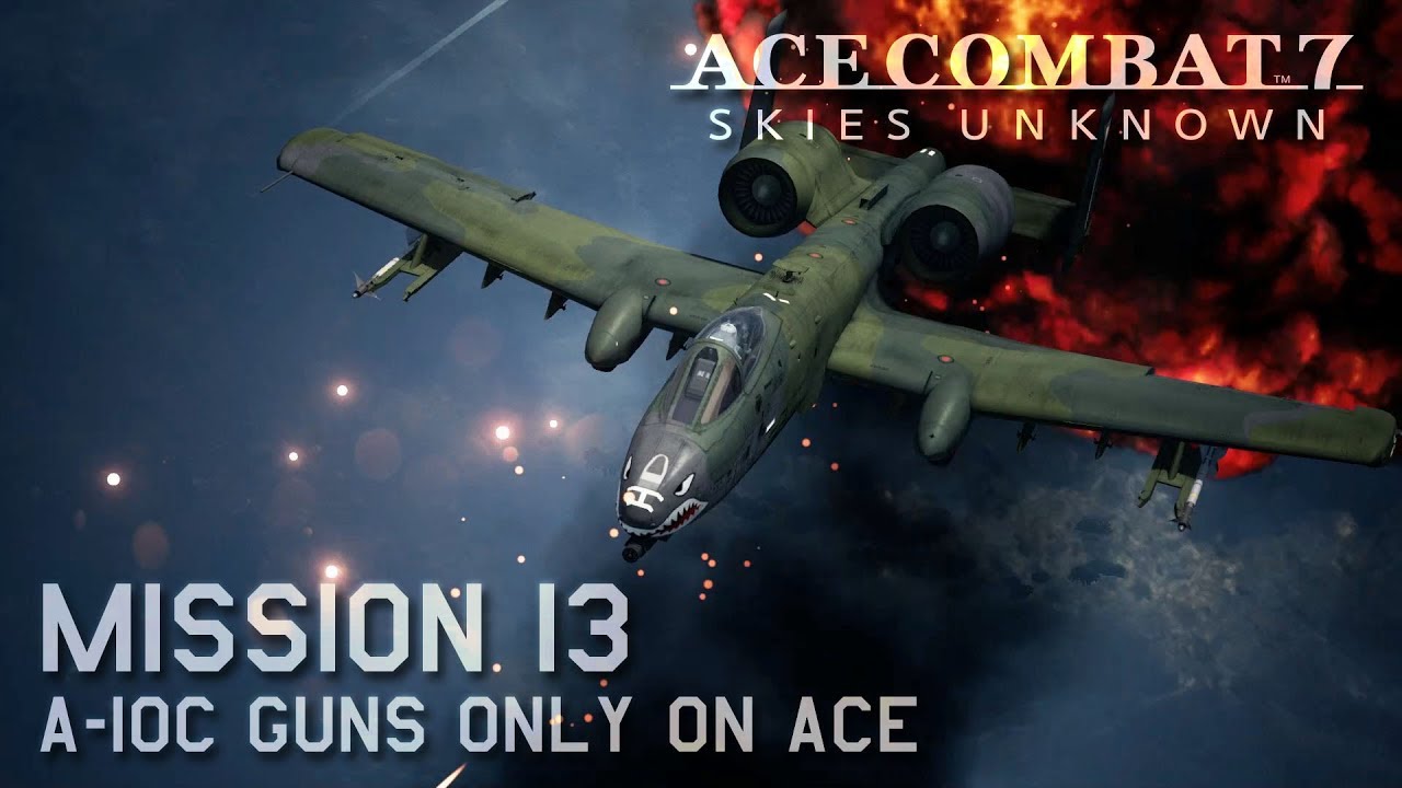 Ace Combat 7 | Mission 13 | A-10C Guns Only on Ace Difficulty - YouTube