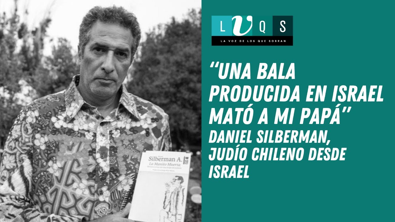 Daniel Silberman, judío chileno desde Israel: “Una bala producida en ...