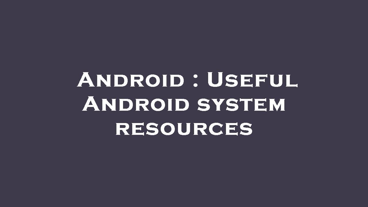 Android : Useful Android system resources - YouTube