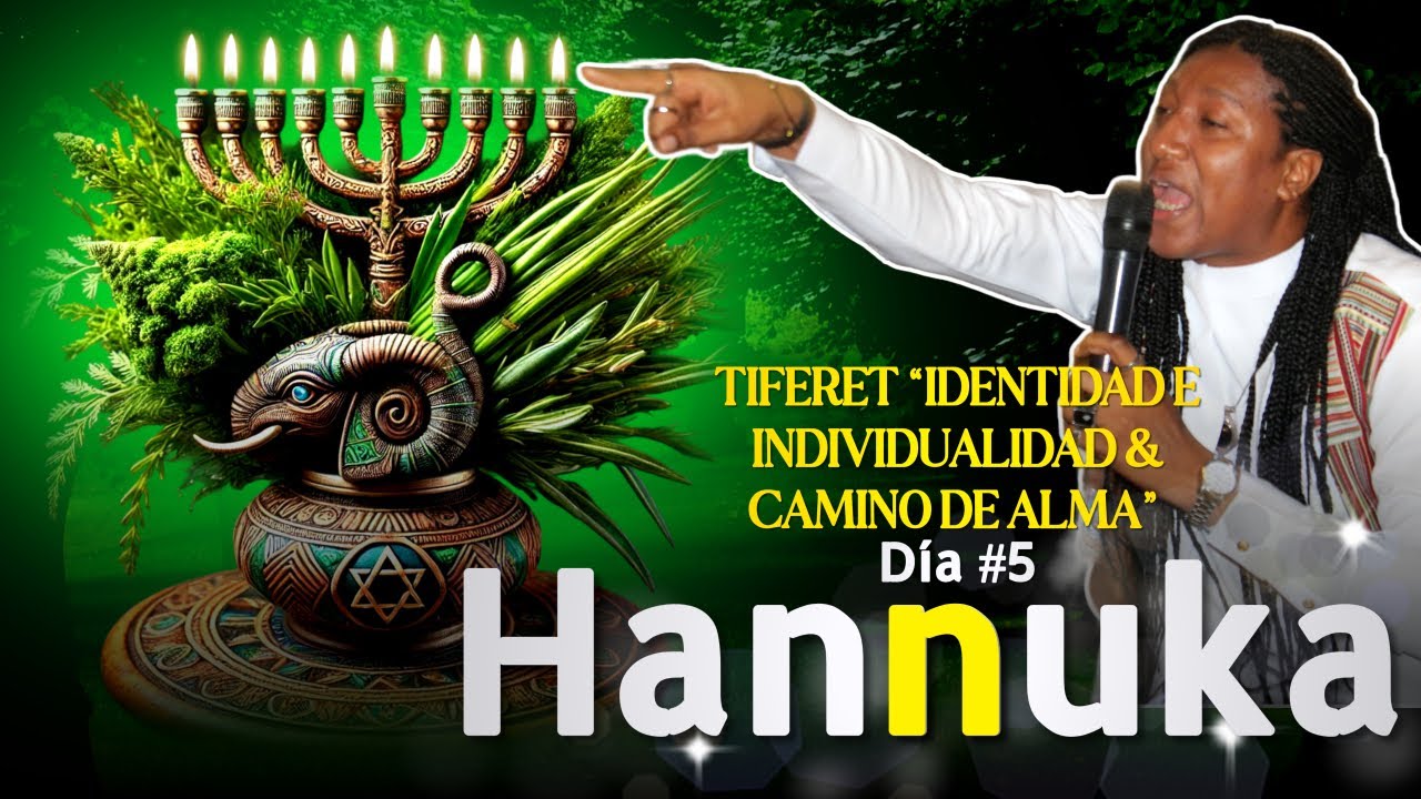 JÁNUCA || DÍA 5 || TIFERET “IDENTIDAD E INDIVIDUALIDAD & CAMINO DE ALMA ...