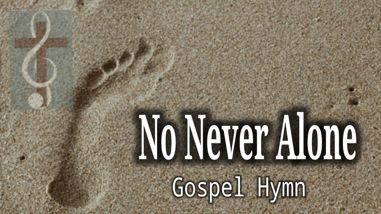 No Never Alone - Gospel Hymn - YouTube