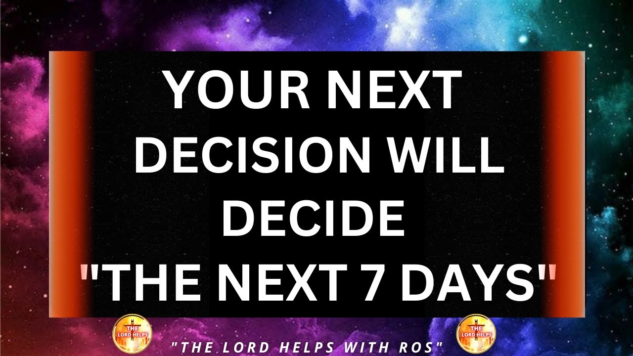 GOD SAYS:- "YOUR NEXT DECISION WILL DECIDE THE NEXT 7 DAYS...." | The ...