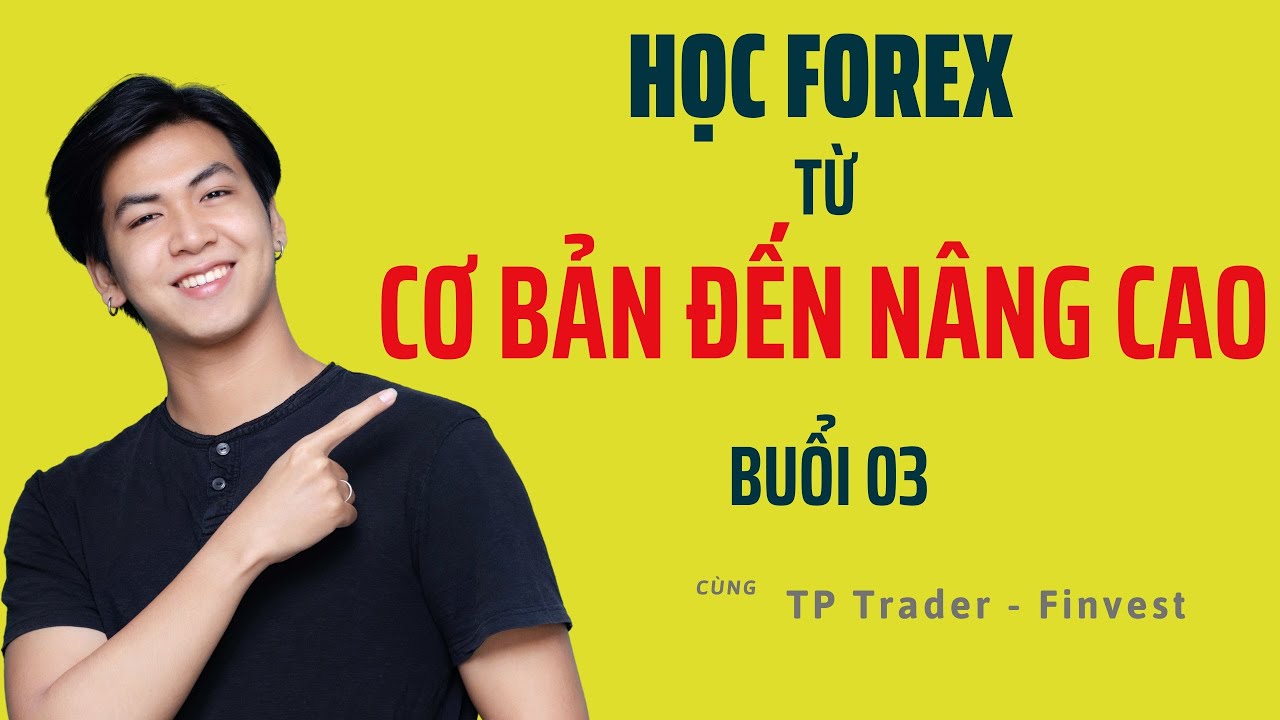 Khóa học Forex miễn phí từ cơ bản đến nâng cao cho người mới bắt đầu - Buổi 3 l TP Trader F ...