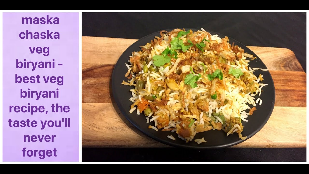 best vegetarian biryani recipe, the taste you will never forget - maska ...