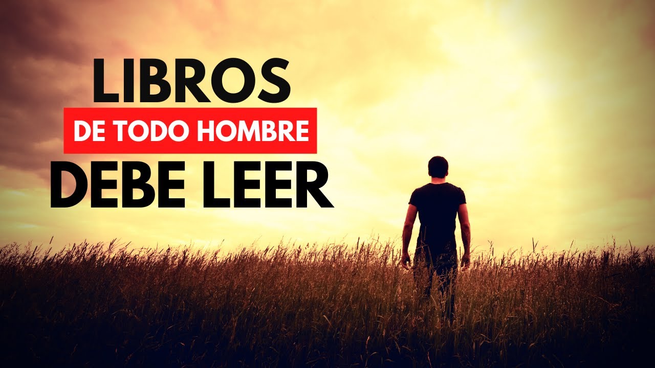 Libros Que Todo HOMBRE Debería Leer | 4 Libros Para POTENCIAR TU ...