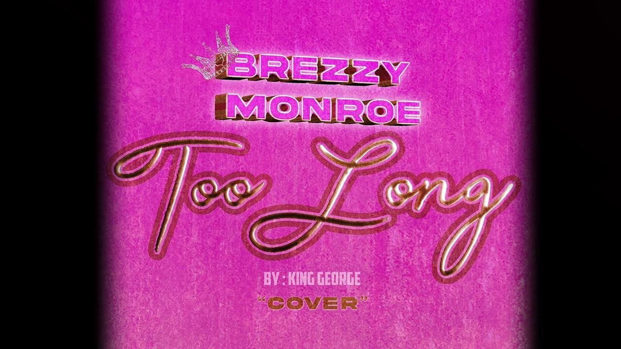 King George - Too Long “Cover” By. Brezzy Monroe - YouTube