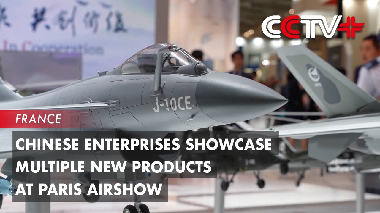 Chinese Enterprises Showcase Multiple New Products at Paris Airshow ...