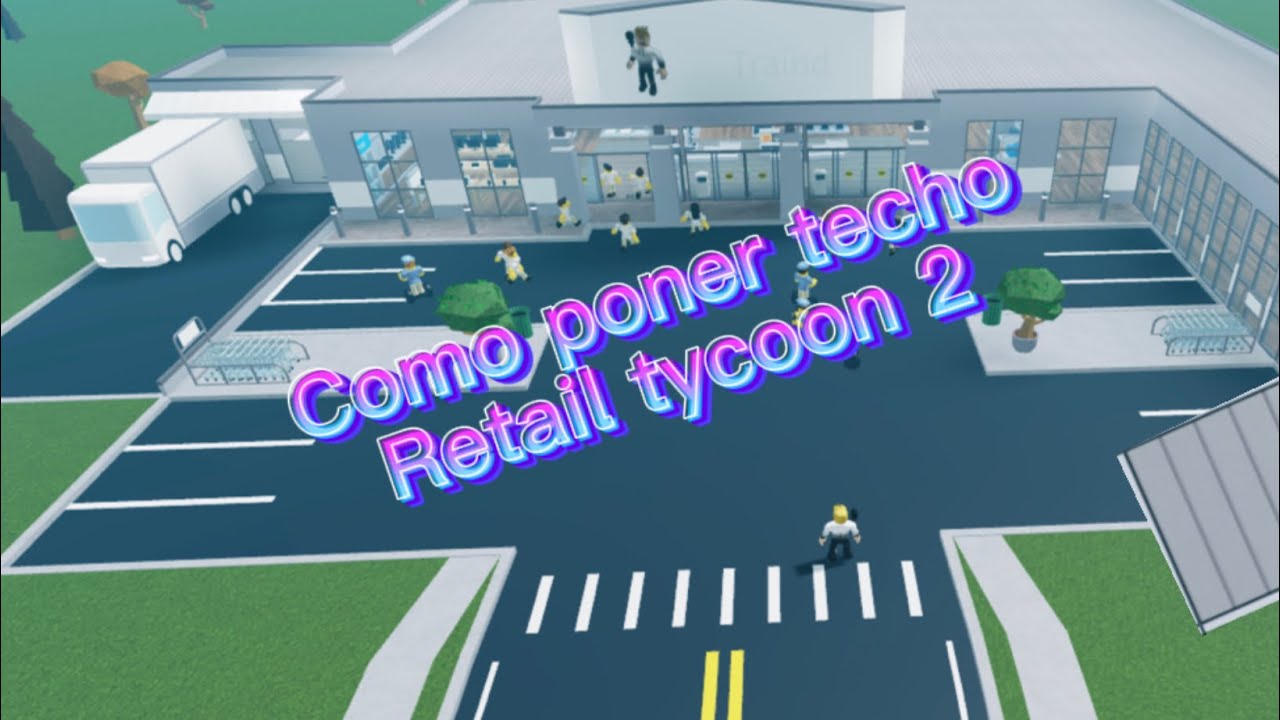 Como poner techo en retail tycoon 2 - YouTube