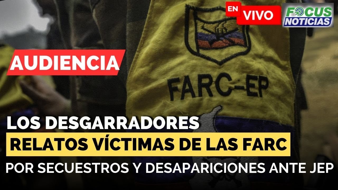 EN VIVO. Audiencia Los DESGARRADORES Relatos de VÍCTIMAS de las FARC ...